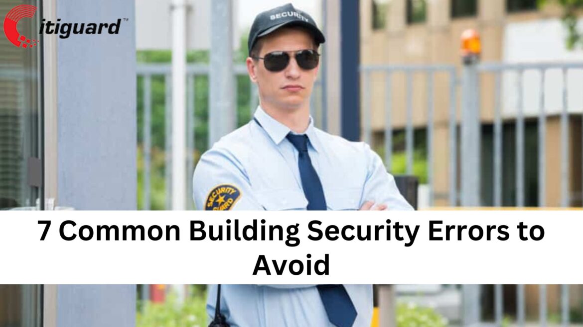 7 Common Building Security Errors to Avoid