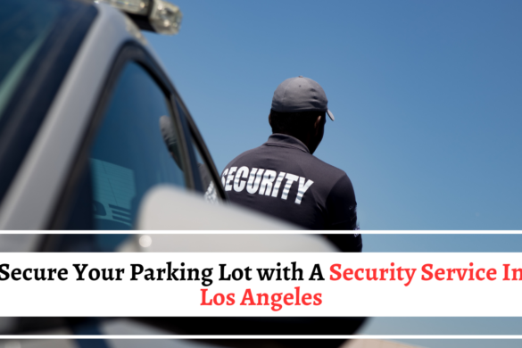 Parking Lot Security in Los Angeles | Complete Guide 2026