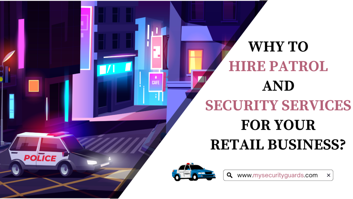 Why To Hire Security Patrol Services For Your Retail Business? | CITIGUARD