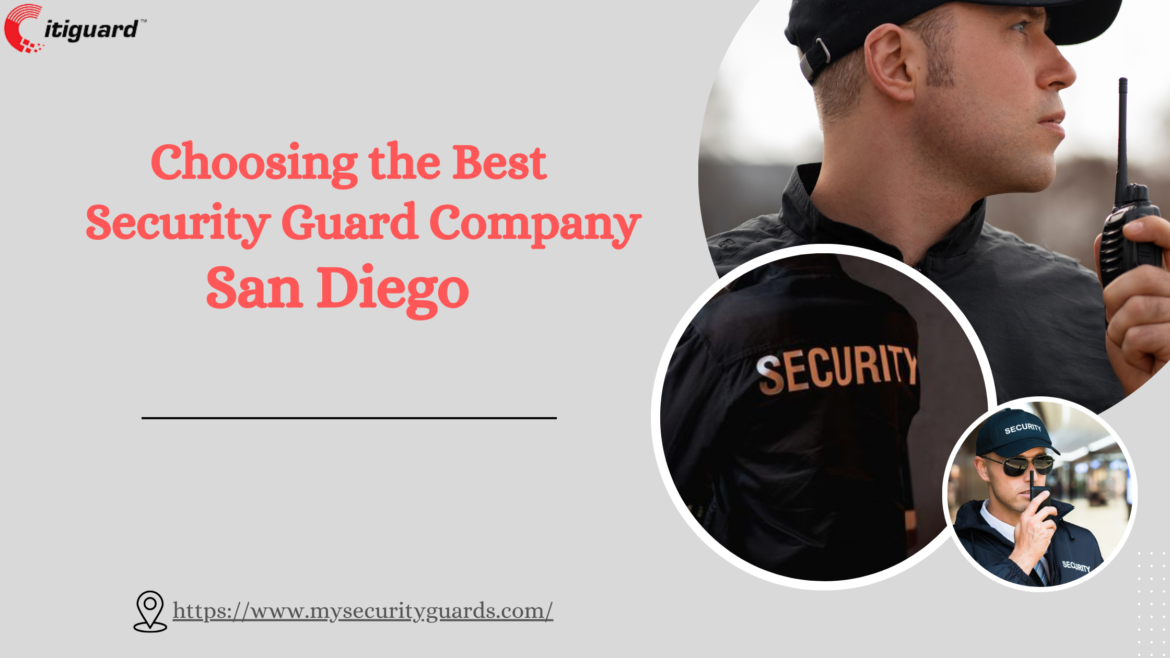 Choosing the Best Security Guard Company in San Diego for Your Needs