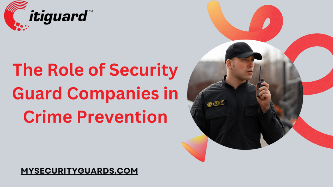 The Role of Security Guard Companies in Crime Prevention | CITIGUARD