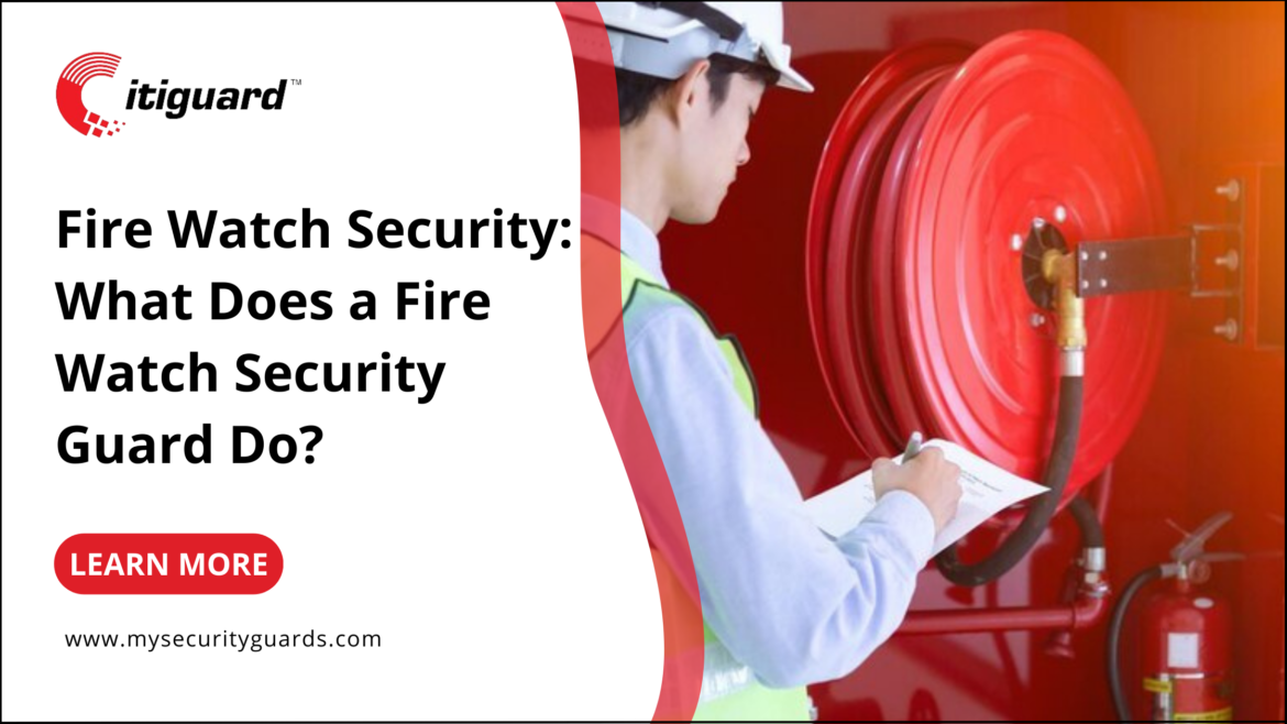 Fire Watch Security: What Does a Fire Watch Security Guard Do?