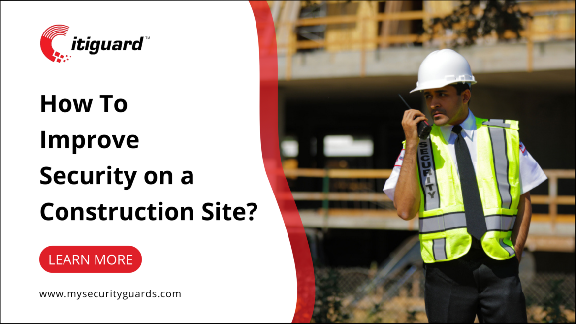 How To Improve Security on a Construction Site? | CITIGUARD