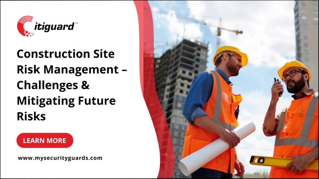 Construction Security Guards: Essential Construction Risk Management Tips