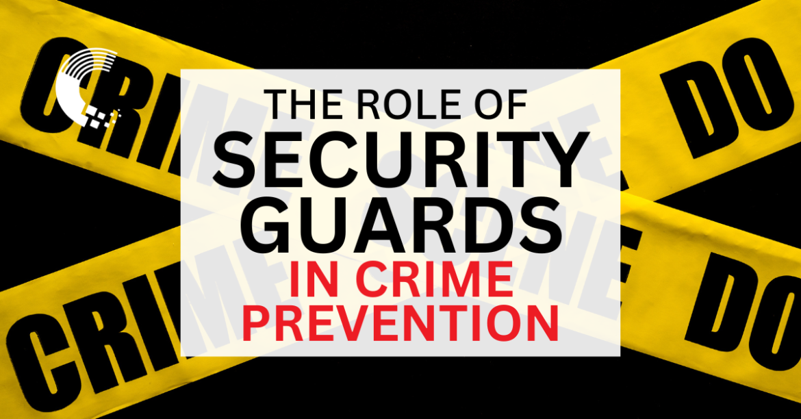 The Role of Security Guards in Crime Prevention | CITIGUARD