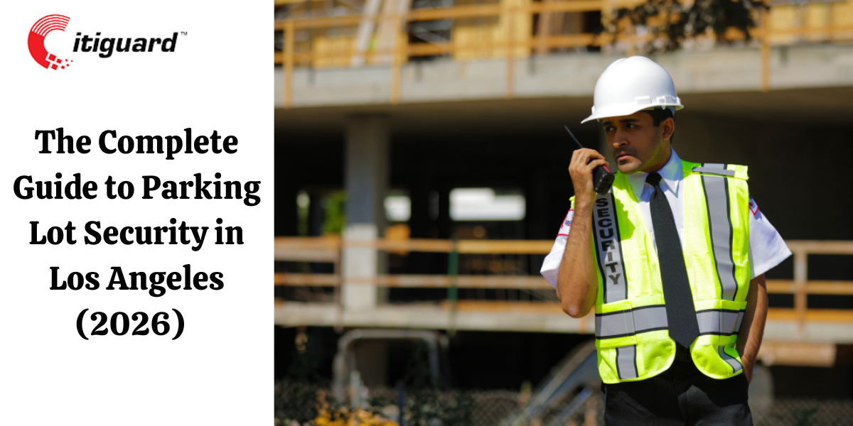 Parking Lot Security in Los Angeles | Complete Guide 2026