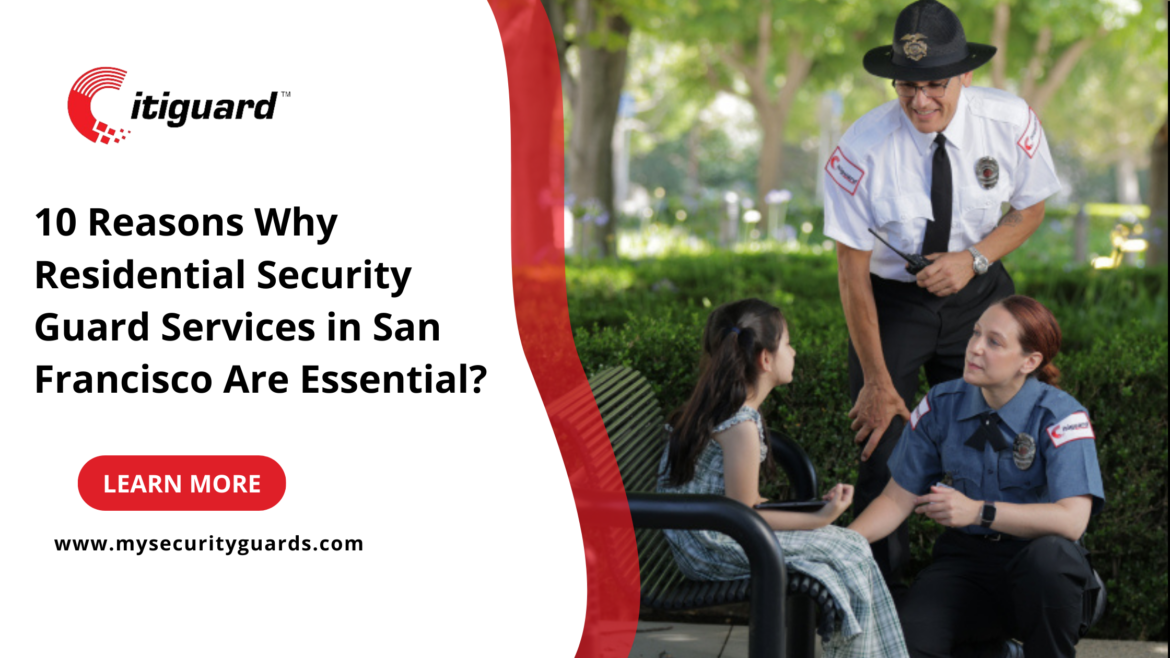 10 Reasons Why Residential Security Guard Services in San Francisco Are ...