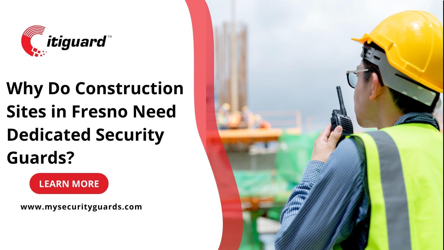 Why Do Construction Sites in Fresno Need Dedicated Security Guards ...